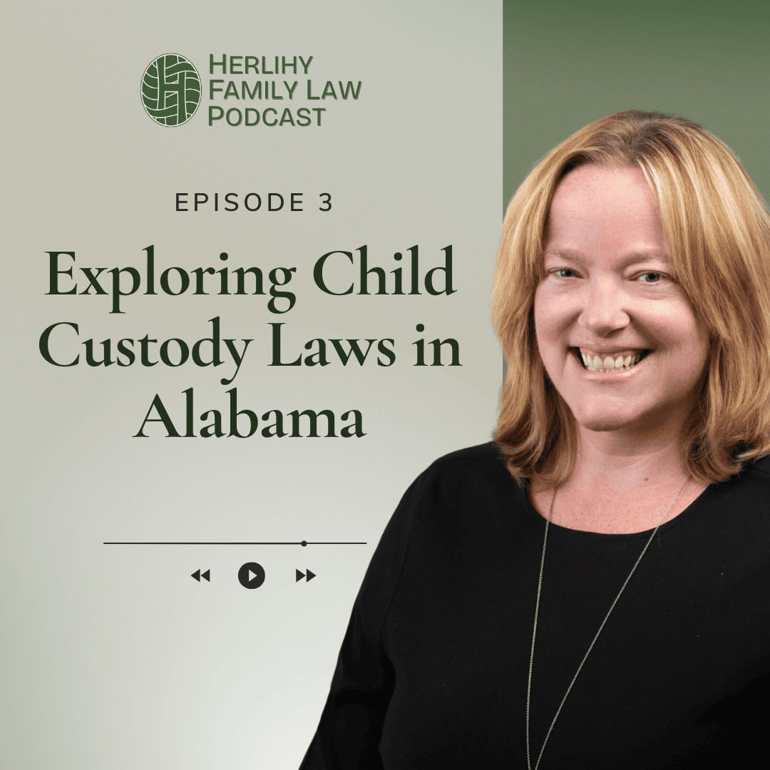 Podcast Episode #3: Exploring Child Custody Laws in Alabama - Herlihy ...